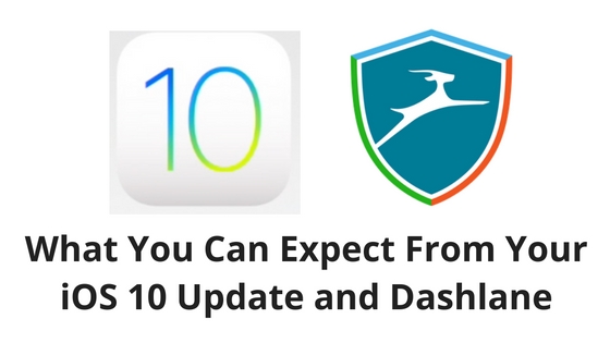 What You Can Expect From Your iOS 10 Update and Dashlane