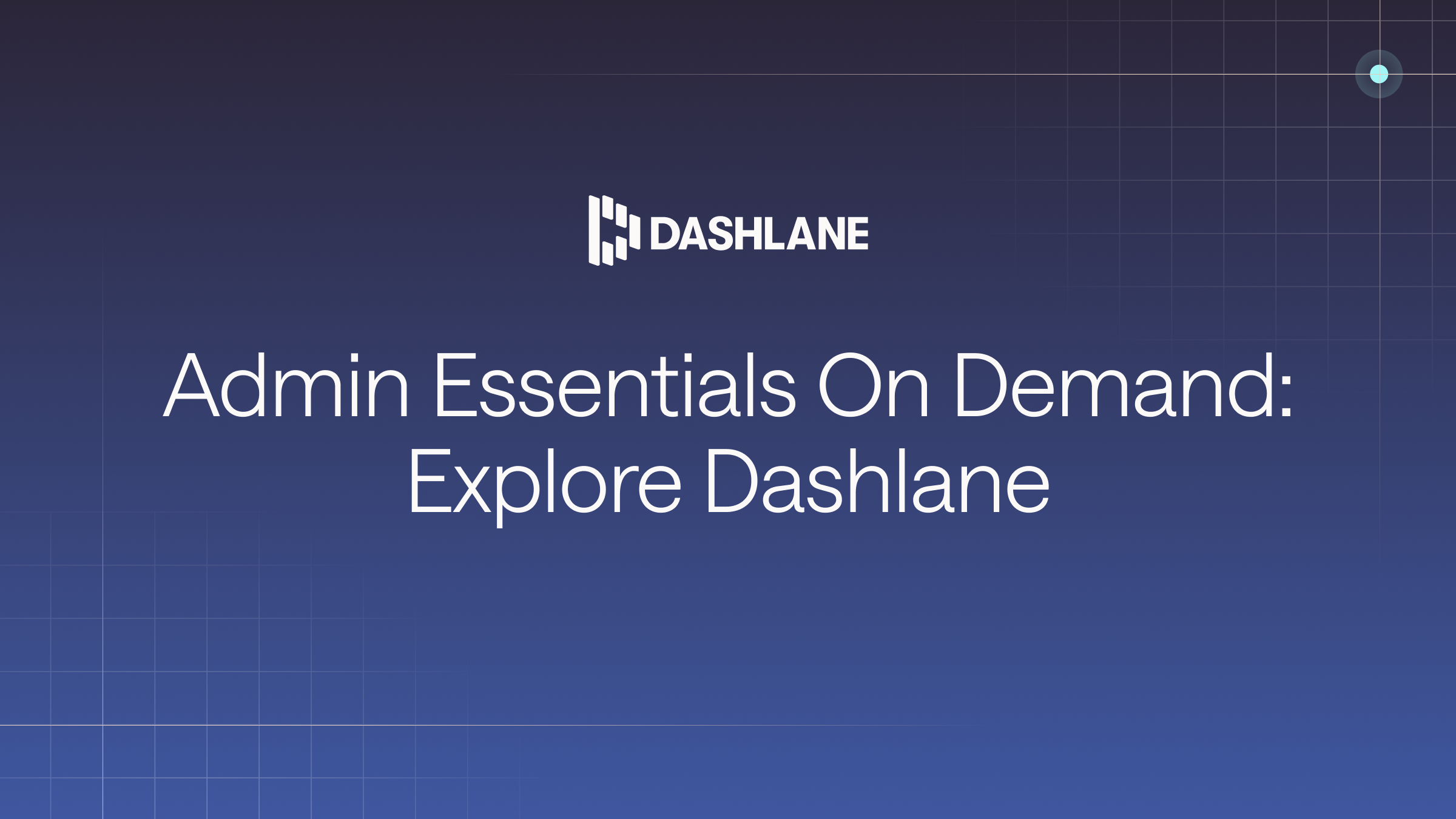 Admin Essentials On Demand: Explore Dashlane | Dashlane